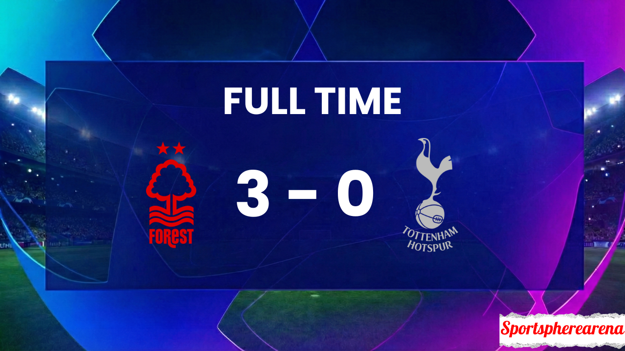 Nottingham Forest 3–0 Tottenham Hotspur: Premier League Match Report ...
